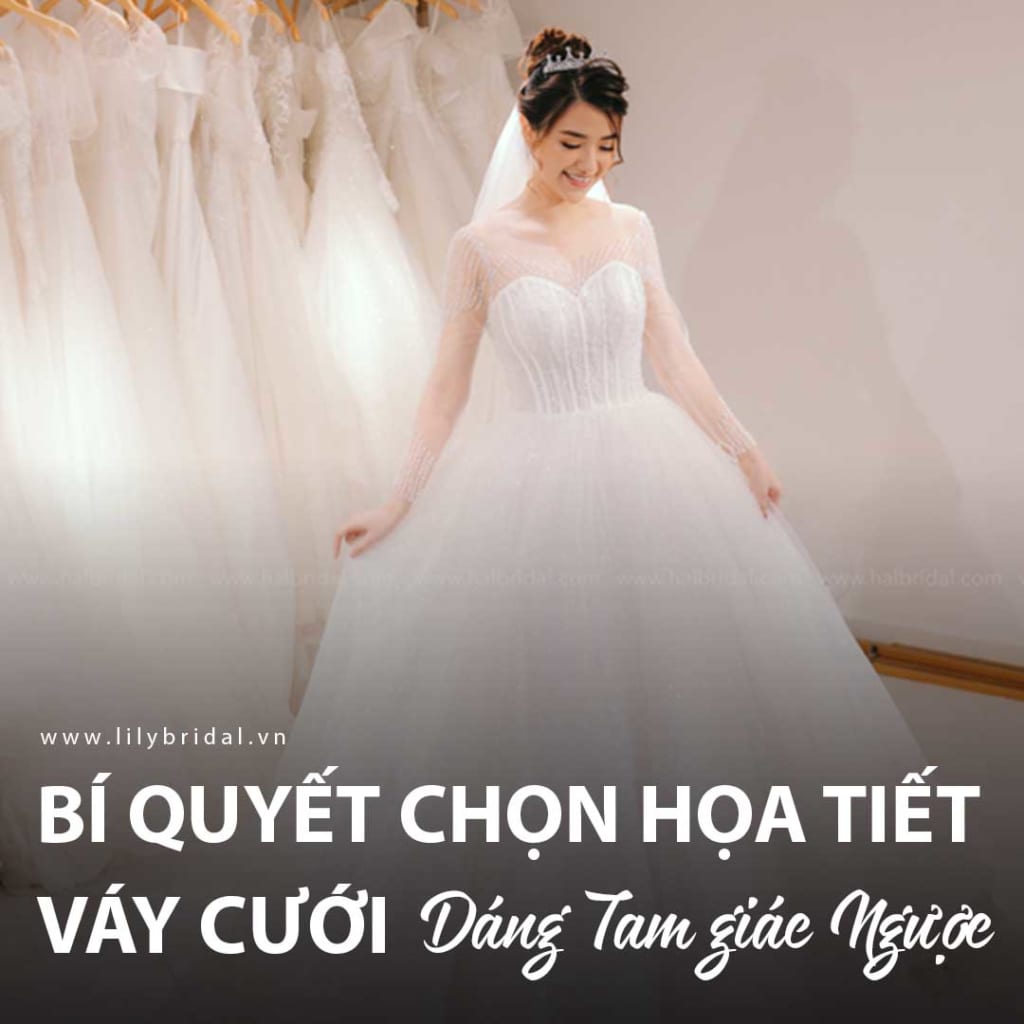 Bí Quyết Chọn Váy Cưới: Dáng Tam Giác Ngược - Lily Bridal & Planner